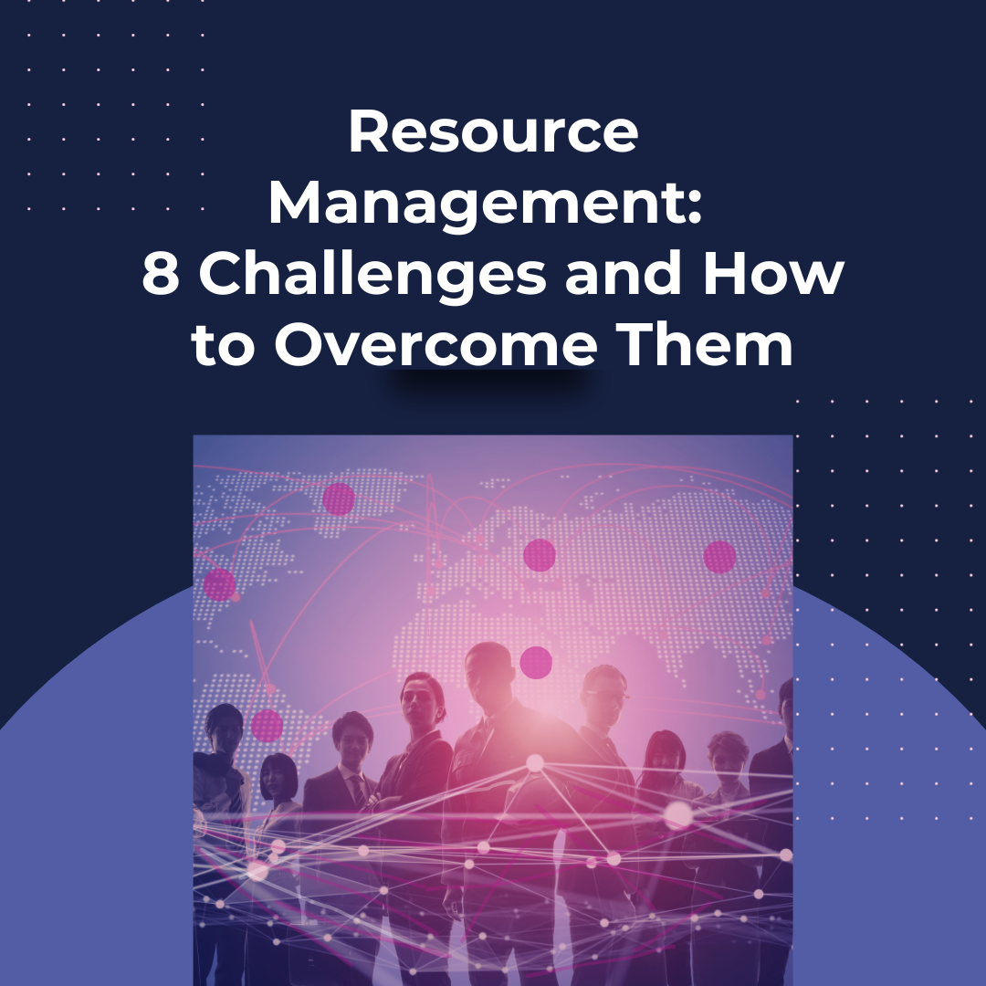 Resource Management: 8 Challenges and How to Overcome Them | Planisware