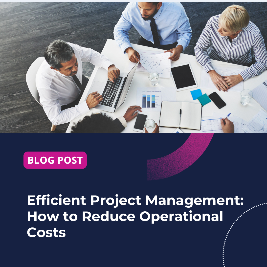 How to Reduce Operational Costs Through Efficient Project Management