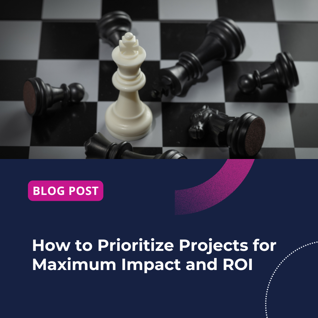 How to Prioritize Projects for Maximum Impact and ROI